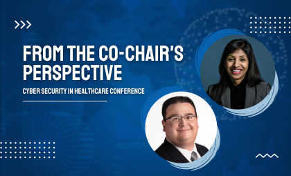 From the Co-Chair's Perspective: Cybersecurity in Healthcare Conference | Healthcare Insurance ...